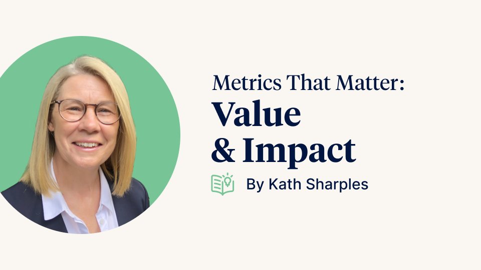 Metrics that Matter - Value and Impact
